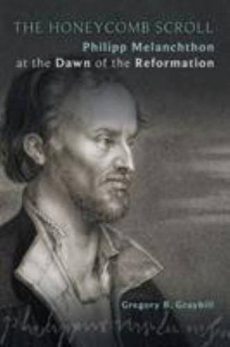 Honeycomb Scroll : Philipp Melanchthon at the Dawn of the Reformation ...