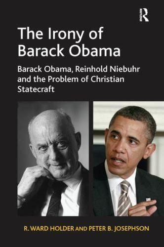 Irony of Barack Obama : Barack Obama, Reinhold Niebuhr and the Problem ...