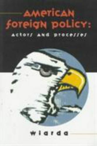 American Foreign Policy : Actors and Processes by Howard J. Wiarda ...