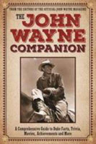 John Wayne Companion : A Comprehensive Guide to Duke Facts, Trivia ...