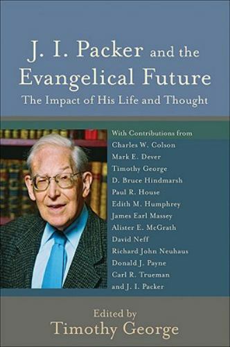 Beeson Divinity Studies: J. I. Packer and the Evangelical Future : The ...