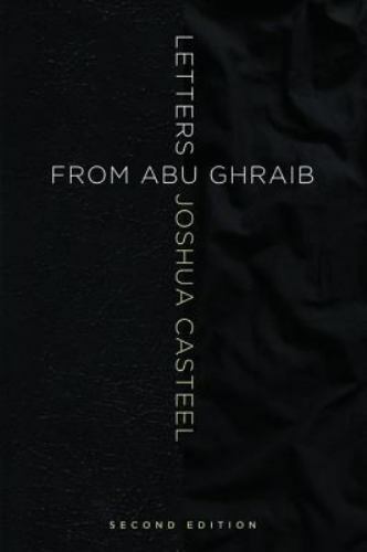 Letters from Abu Ghraib, Second Edition by Joshua Casteel (2017, Trade ...