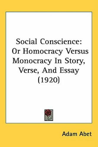Social Conscience : Or Homocracy Versus Monocracy in Story, Verse, and Essay (1920) by Adam Abet ...