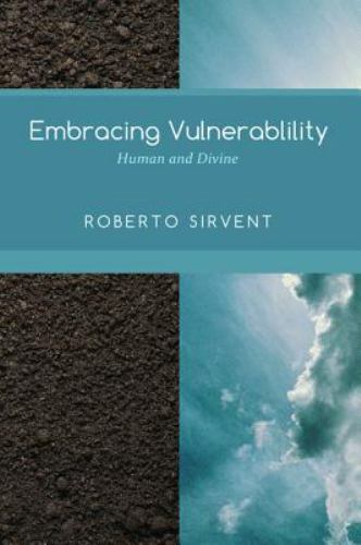 Embracing Vulnerability : Human and Divine by Roberto Sirvent (2014 ...