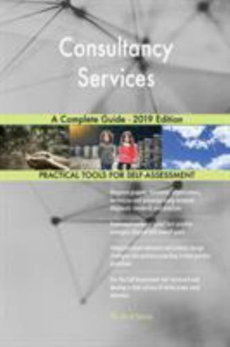 Consultancy Services a Complete Guide - 2019 Edition by Gerardus ...