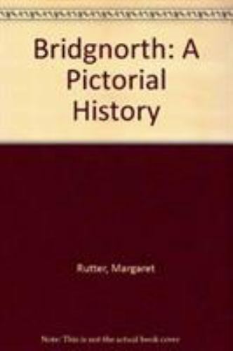 Bridgnorth : A Pictorial History by Heather Dent and Margaret Rutter ...
