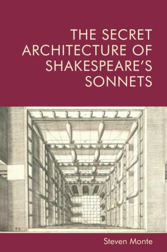 Secret Architecture of Shakespeare's Sonnets by Steven Monte (2021 ...