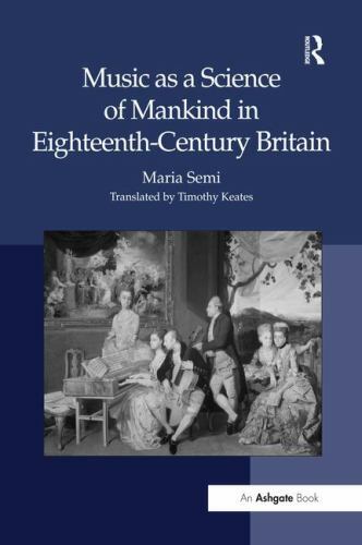 Music As a Science of Mankind in Eighteenth-Century Britain by Maria ...