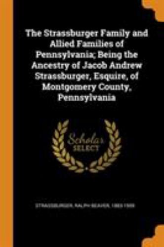 Strassburger Family and Allied Families of Pennsylvania; Being the ...