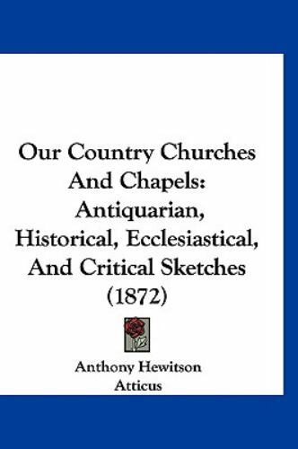 Our Country Churches and Chapels : Antiquarian, Historical ...
