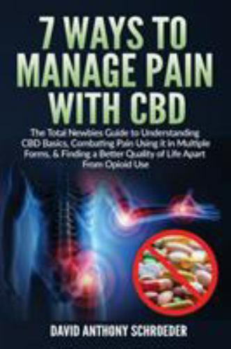 7 Way to Manage Pain with CBD. the Total Newbies Guide to Understanding CBD Basics, Combating ...
