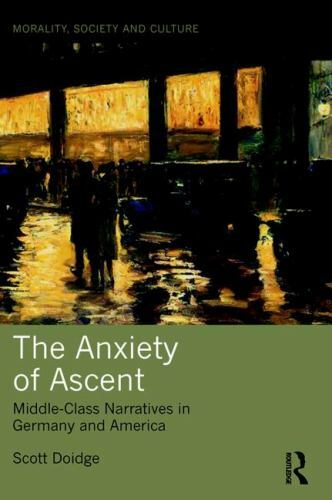 Morality, Society and Culture Ser.: Anxiety of Ascent by Scott Doidge ...