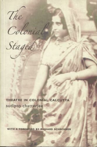 Colonial Staged : Theatre in Colonial Calcutta by Sudipto Chatterjee (2007, Trade Paperback) for ...