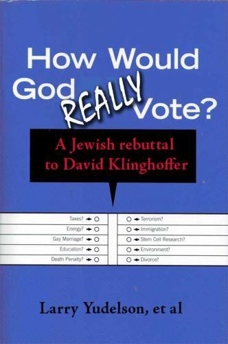 How Would God REALLY Vote : A Jewish Rebuttal to David Klinghoffer by ...