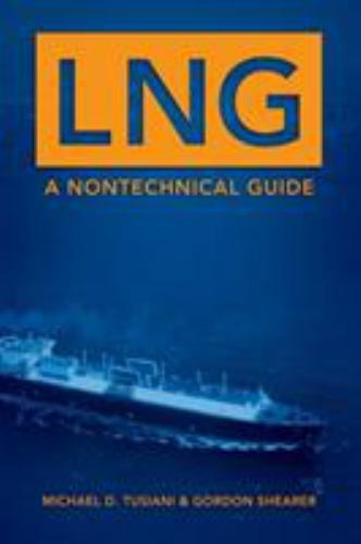 Lng : A Nontechnical Guide by Gordon Shearer and Michael D. Tusiani ...