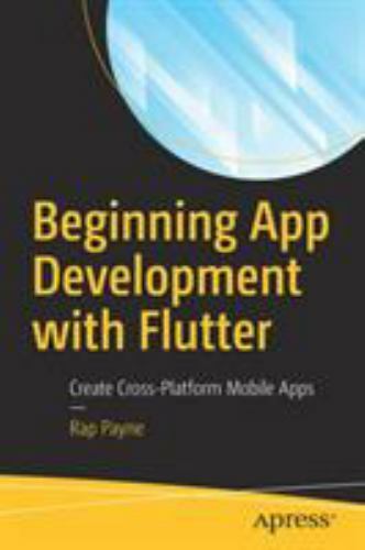 Beginning App Development with Flutter : Create Cross-Platform Mobile Apps by Rap Payne (2019 ...
