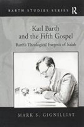 Barth Studies: Karl Barth and the Fifth Gospel : Barth's Theological ...