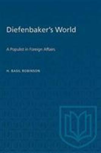 Heritage Ser.: Diefenbaker's World : A Populist in Foreign Affairs by H ...