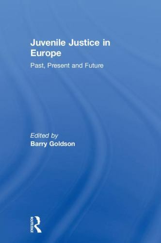 Juvenile Justice in Europe : Past, Present and Future by Barry Goldson ...