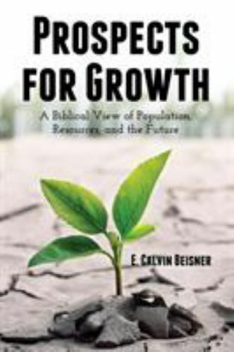 Prospects for Growth : A Biblical View of Population, Resources, and ...