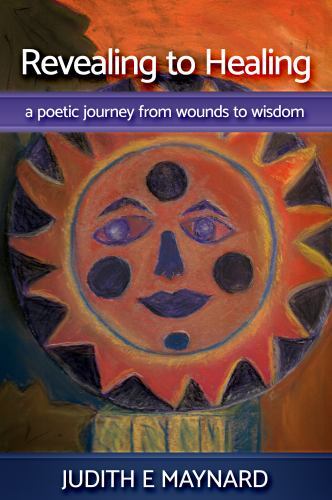 Revealing to Healing : A Poetic Journey from Wounds to Wisdom by Judith ...