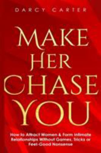 Make Her Chase You : How to Attract Women & Form Intimate Relationships ...