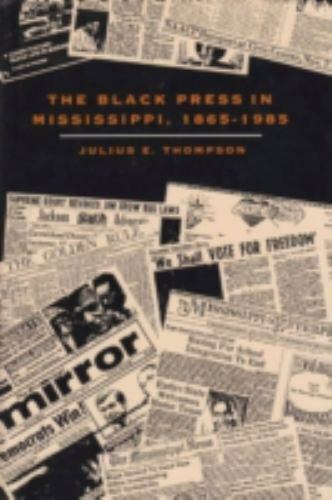 Black Press in Mississippi, 1865-1985 by Julius E. Thompson (1994 ...