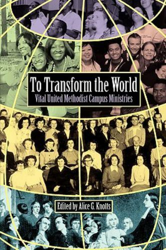 To Transform the World : Vital United Methodist Campus Ministry by ...