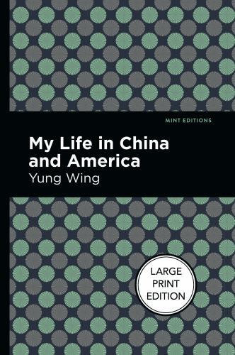 My Life in China and America : Large Print Edition by Yung Wing (2022 ...