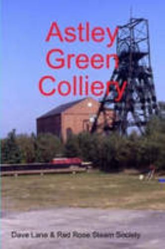 Astley Green Colliery by Dave Lane & Red Rose Steam Society (2008, Trade Paperback) for sale ...