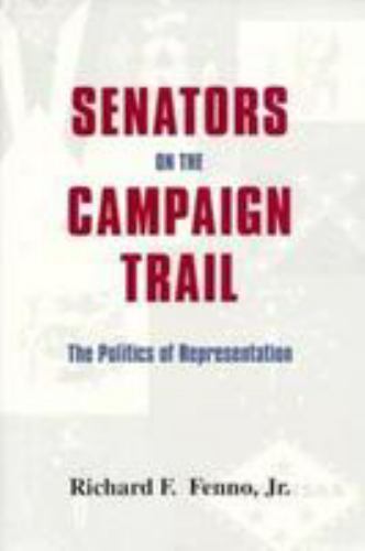 Senators on the Campaign Trail : The Politics of Representation by ...