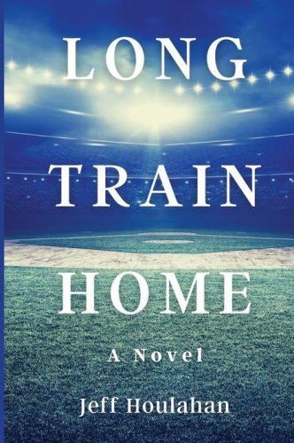 Long Train Home by Jeff Houlahan (2022, Trade Paperback) for sale ...