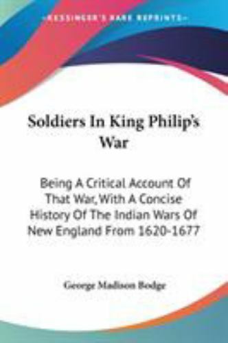 Soldiers in King Philip's War : Being A Critical Account of That War ...