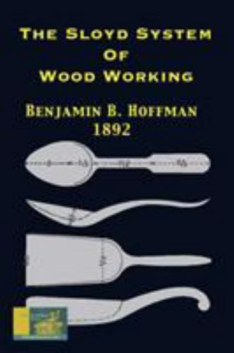 Sloyd System of Wood Working 1892 : With a Brief Description of the Eva ...