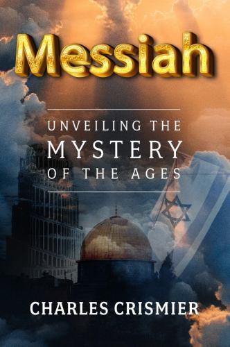 Messiah : Unveiling the Mystery of the Ages by Charles Crismier (2022, Trade Paperback) for sale ...