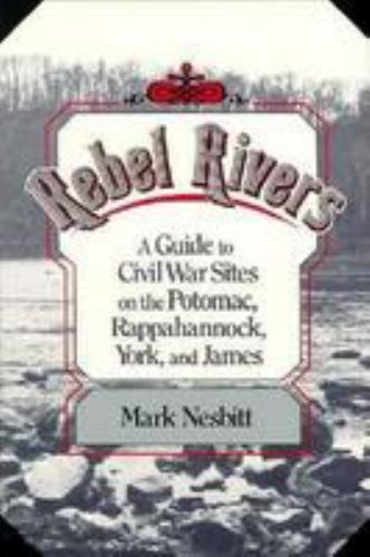 Rebel Rivers : A Guide to the Civil War Sites on the Potomac ...
