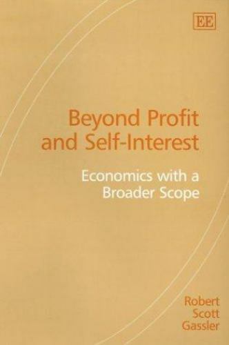 Beyond Profit and Self-Interest : Economics with a Broader Scope by ...