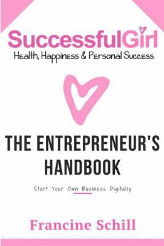 Successful Girl the Entrepreneurs Handbook : Start Your Own Business Digitally by Francine ...