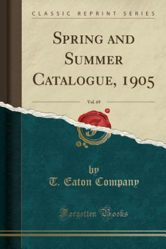 Spring and Summer Catalogue, 1905, Vol. 69 (Classic Reprint) by T ...