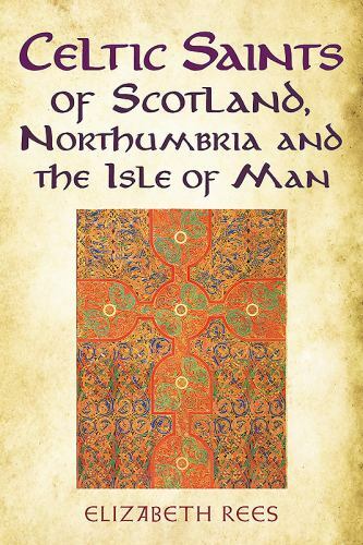 Celtic Saints of Scotland, Northumbria and the Isle of Man by Elizabeth ...