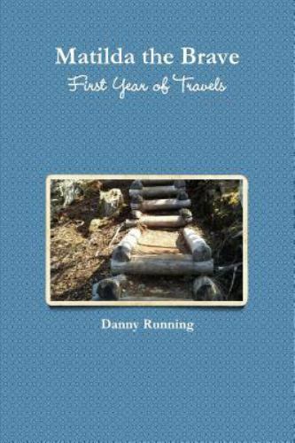 Matilda the Brave-First Year of Travels by Danny Running (2018, Trade ...