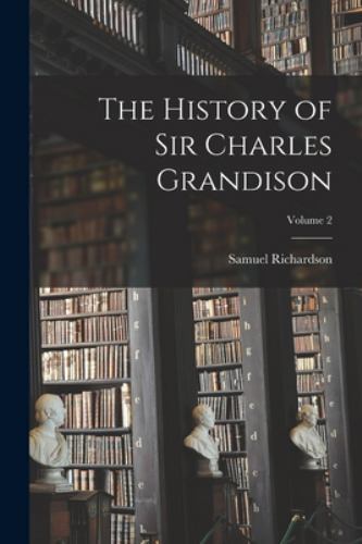 History of Sir Charles Grandison; Volume 2 by Samuel Richardson (2022 ...