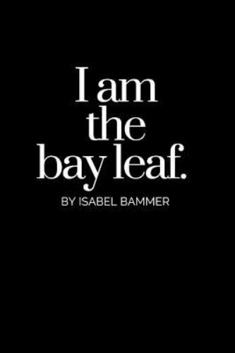 I Am the Bay Leaf by Isabel Bammer (2017, Trade Paperback) for sale ...