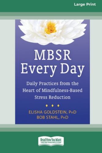 MBSR Every Day : Daily Practices from the Heart of Mindfulness-Based Stress Reduction [Standard ...