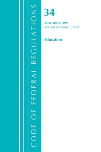 Code of Federal Regulations, Title 34 Education Ser.: Code of Federal ...