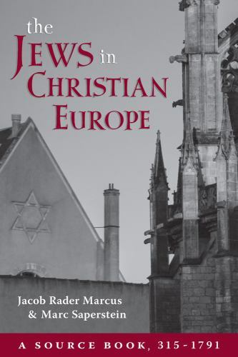 Jews in Christian Europe : A Source Book, 315-1791 by Marc Saperstein ...