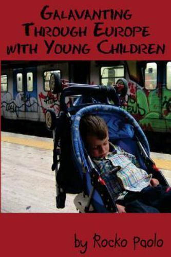 Galavanting Through Europe with Young Children by Rocko Paolo (2011 ...