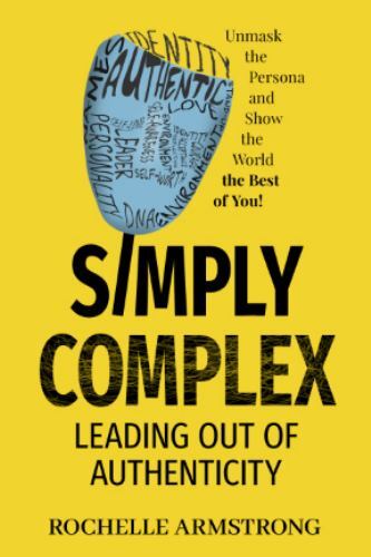 Simply Complex : Leading Out of Authenticity by Rochelle Armstrong ...