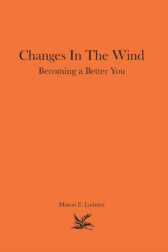 Changes in the Wind : Becoming a Better You by Mason Latimer (2019 ...