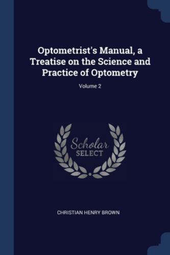 Optometrist's Manual, a Treatise on the Science and Practice of ...